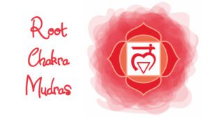 Mudras for the Root Chakra: Prithvi Mudra, Yoni Mudra & More